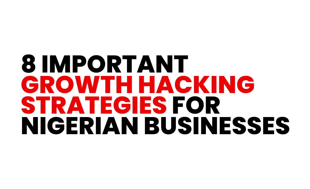 8 Important Growth Hacking Strategies for Nigerian Businesses