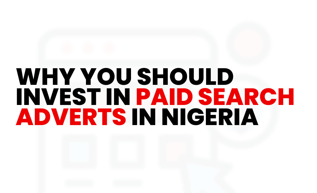 Why You Should Invest in Paid Search Advertising in Nigeria