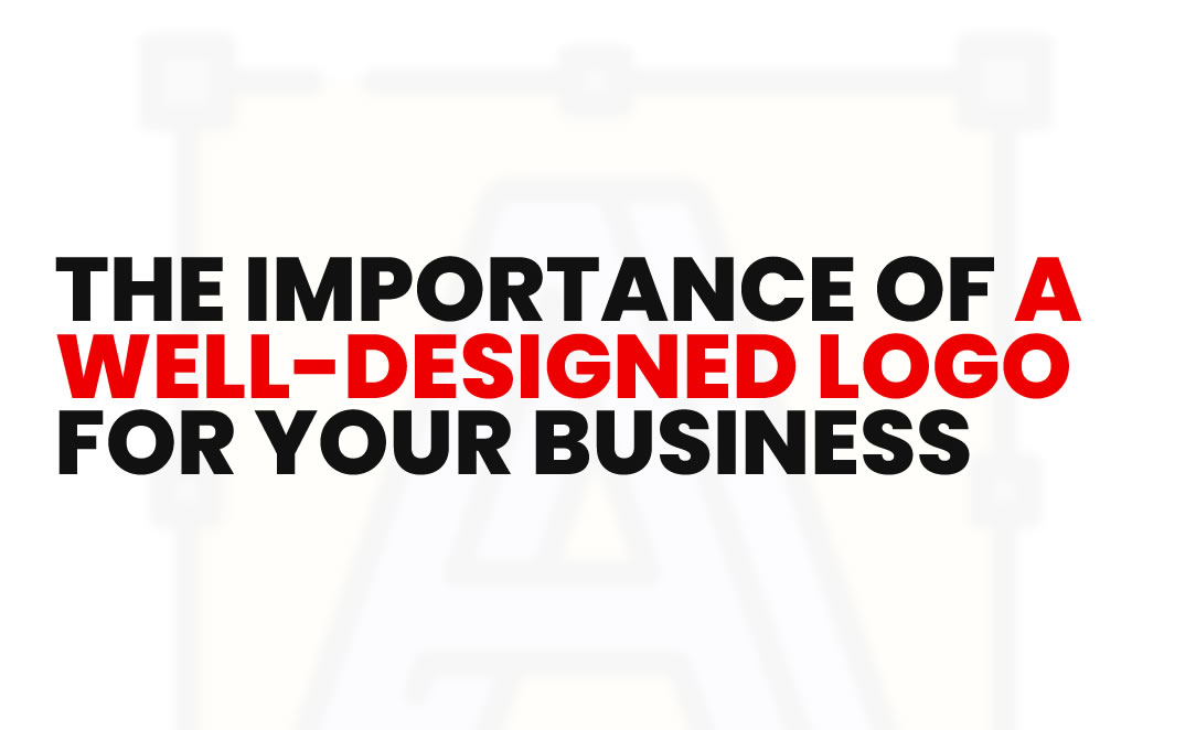 The Importance of a Well-Designed Logo for Your Business