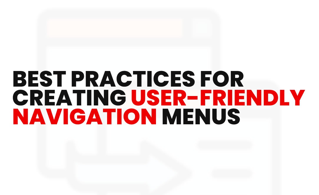 Best Practices for Creating User-Friendly Navigation Menus